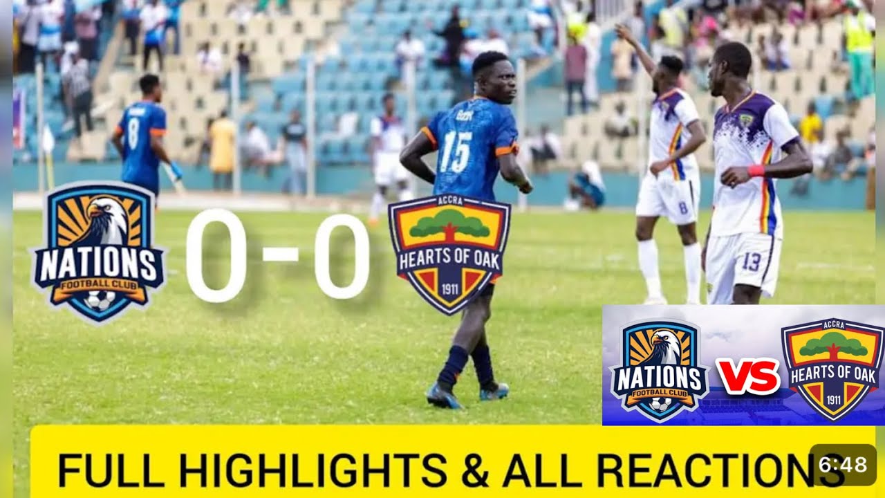 HEARTS OF OAK VS NATIONS FC - FULL HIGHLIGHTS + PLAYERS INTERVIEW ...