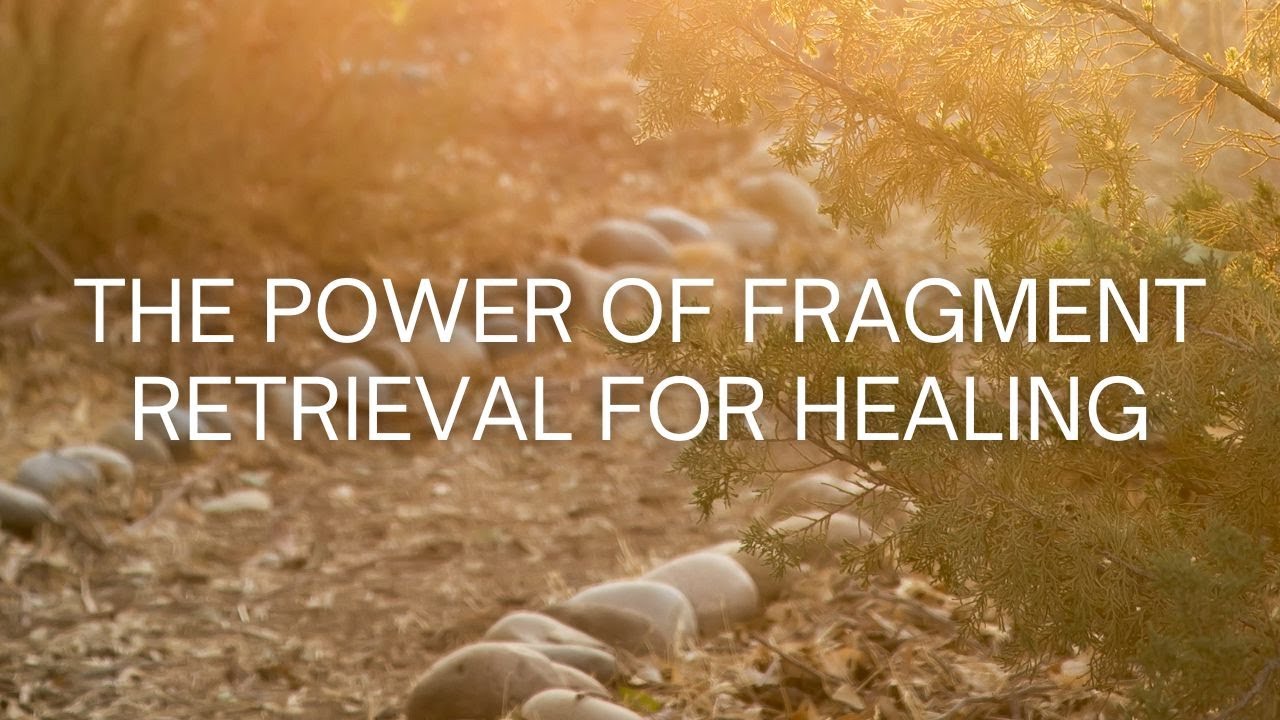 Healing Through Fragment Retrieval | Body Health: Reclaiming Your Power ...