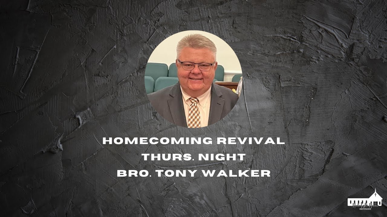 Homecoming Revival | Thurs. Night | Bro. Tony Walker - YouTube