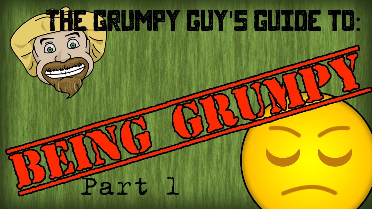 Being Grumpy - Part 1 - YouTube