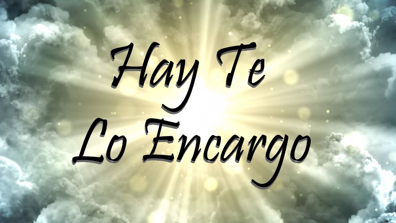 Hay Te Lo Encargo -Iglesia de Cristo - YouTube