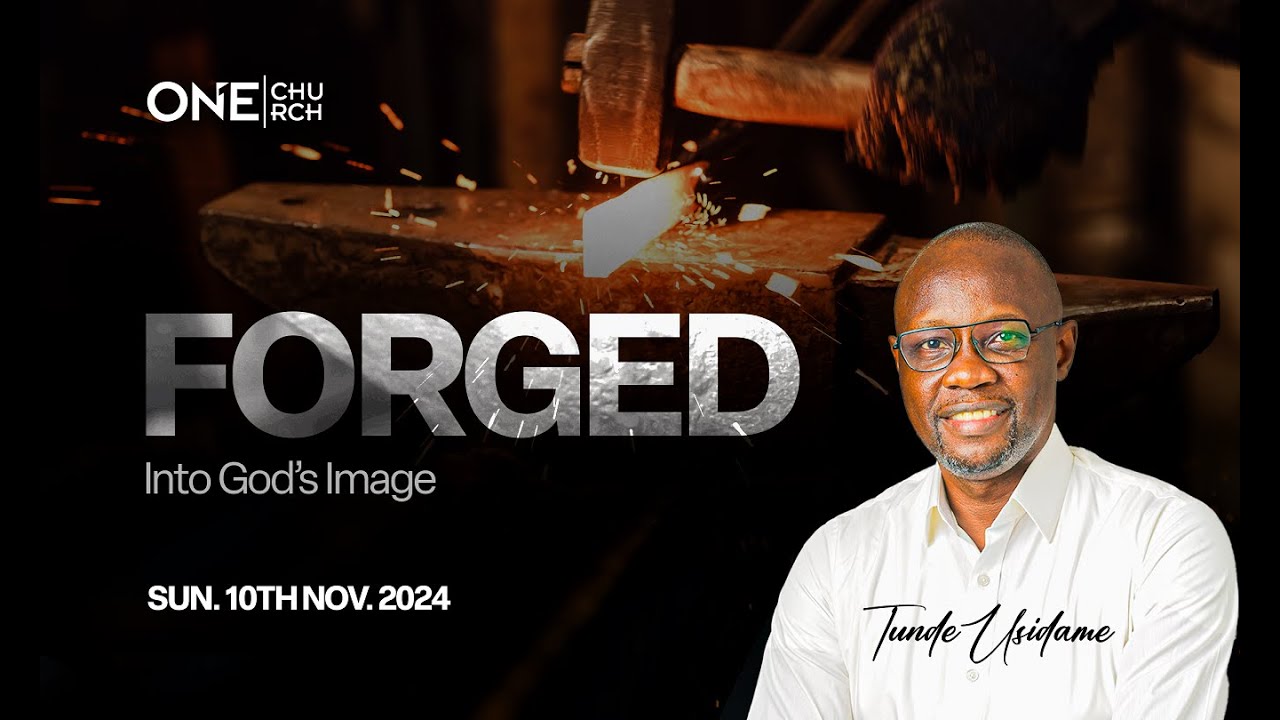 Forged into God's Image || Onechurchng || 10th | Nov | 24 || First ...