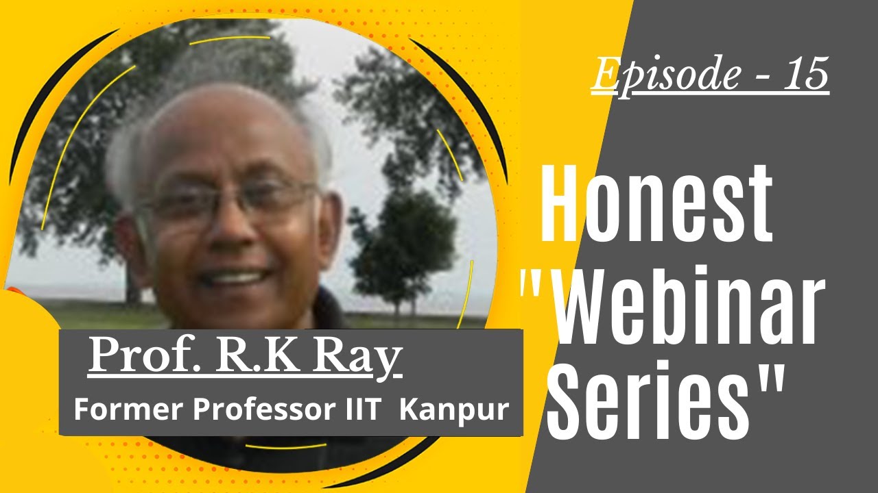 Professor Ranjit Kumar Ray | Former Professor | IIT Kanpur | Honest Webinar Series | Episode 15 ...