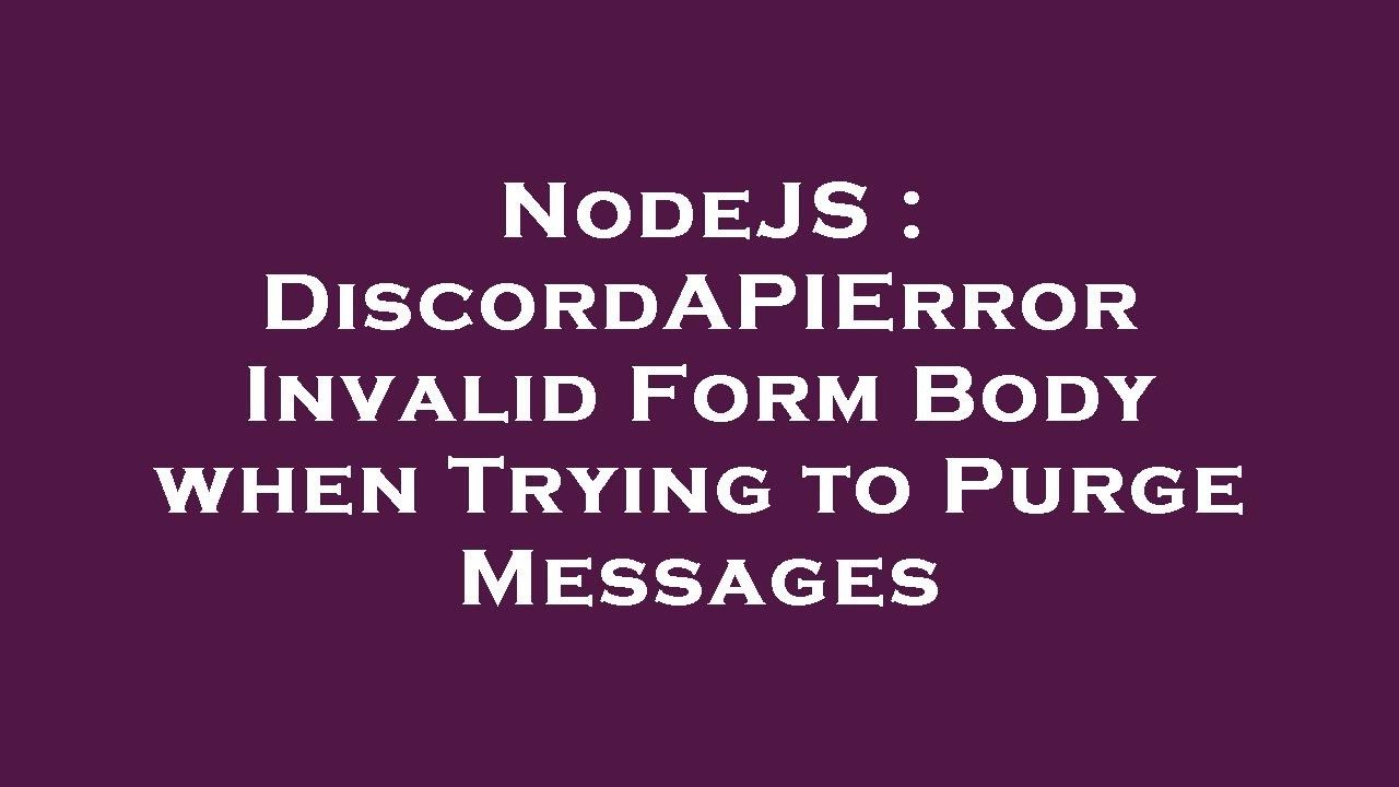 Nodejs Discordapierror Invalid Form Body When Trying To Purge Messages Youtube