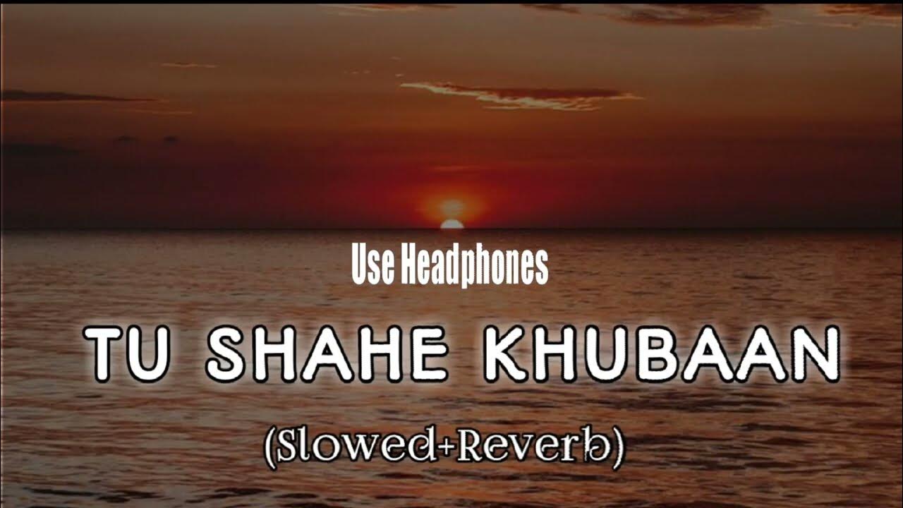 Tu Shahe Khubaan(Slowed+Reverb) - YouTube