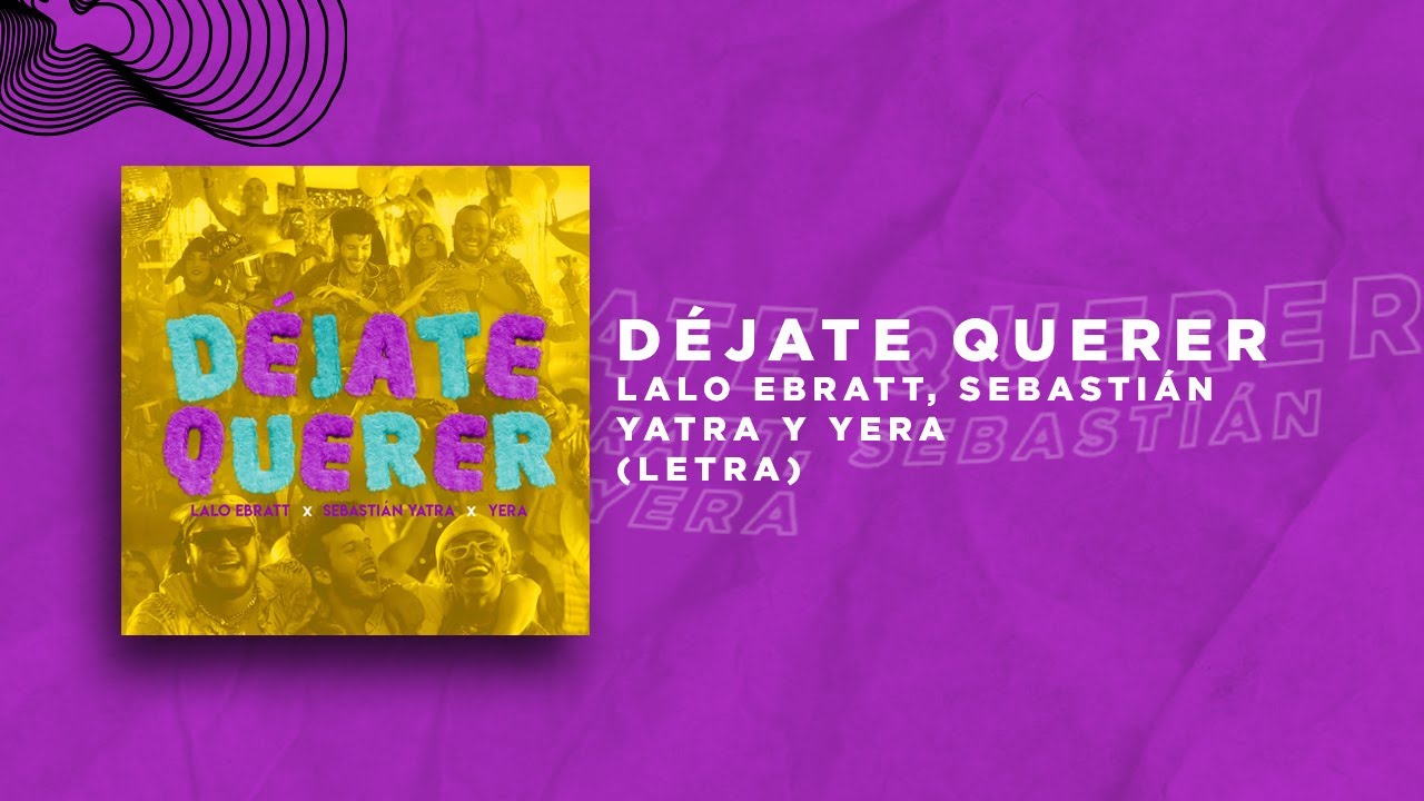 Lalo Ebratt, Sebastian Yatra, Yera - Déjate Querer ft. Trapical Minds ...