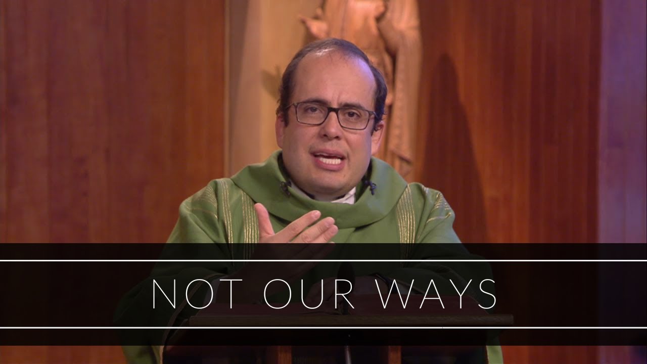 Not Our Ways | Homily: Father Carlos Suarez - YouTube