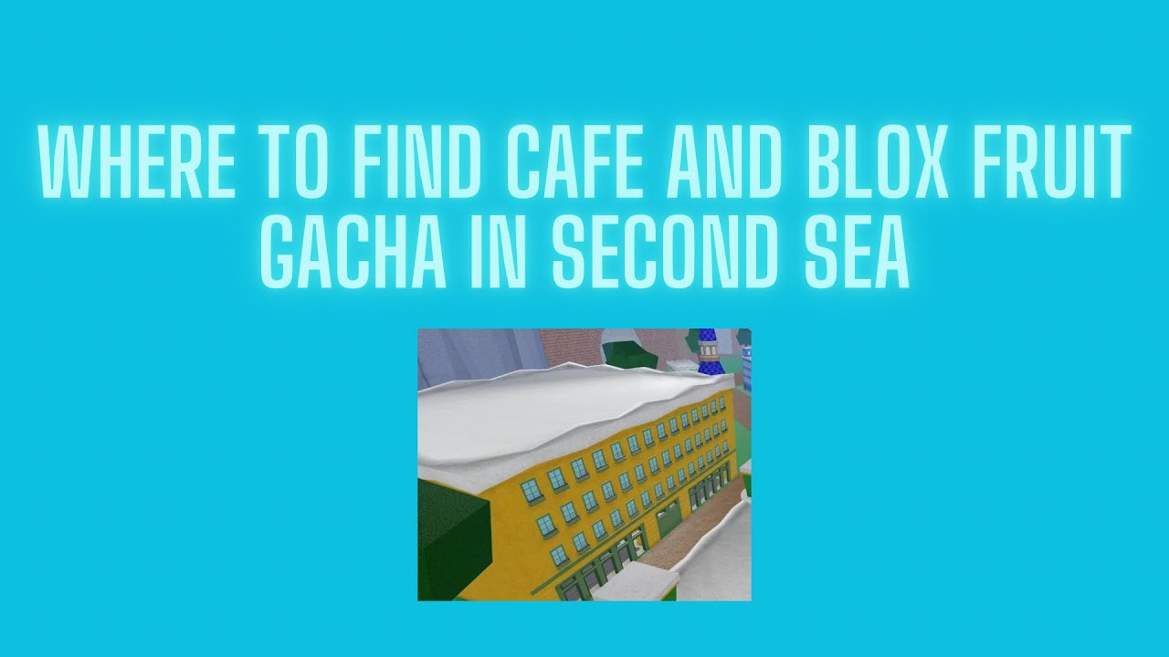 Where to find Cafe and Blox Fruit Gacha in Second Sea - YouTube
