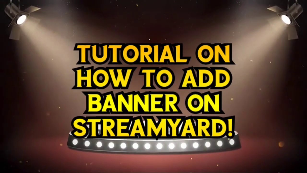 Tutorial On How To Add Banner On Streamyard YouTube Tutorial On How To Add Banner On Streamyard YouTube