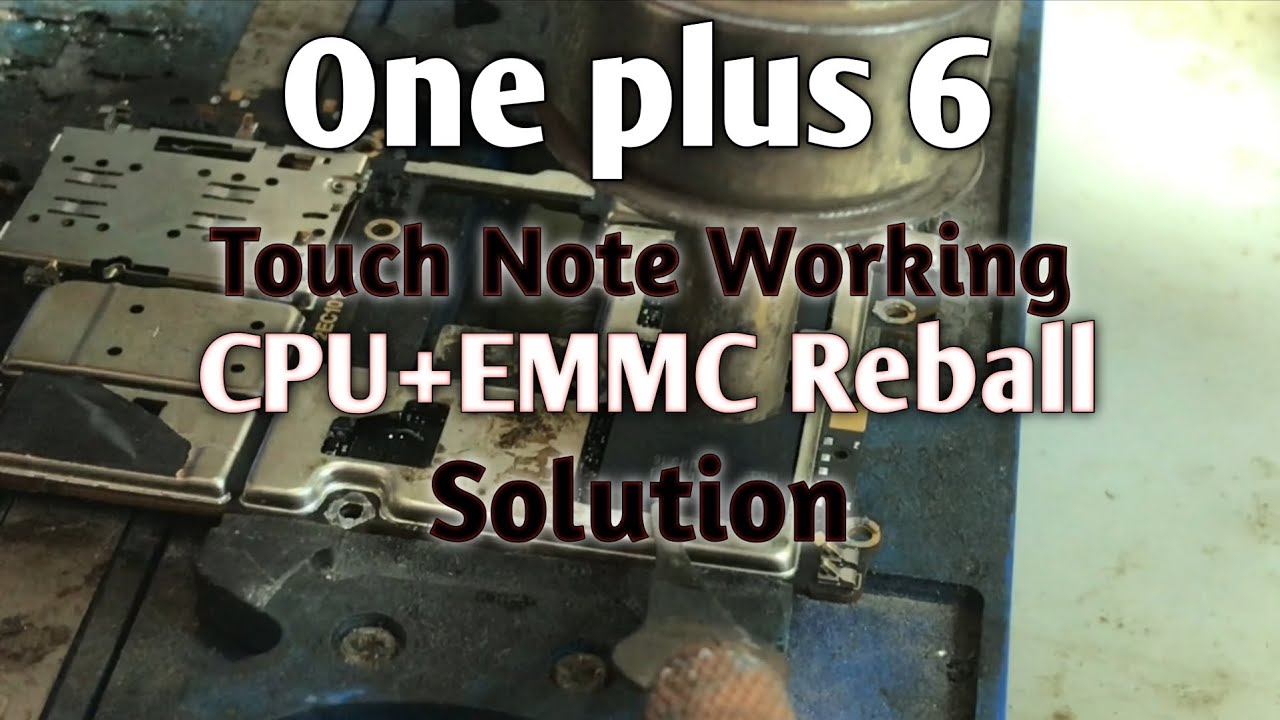 one plus 6 touch note working cpu emmc Reball solution - YouTube