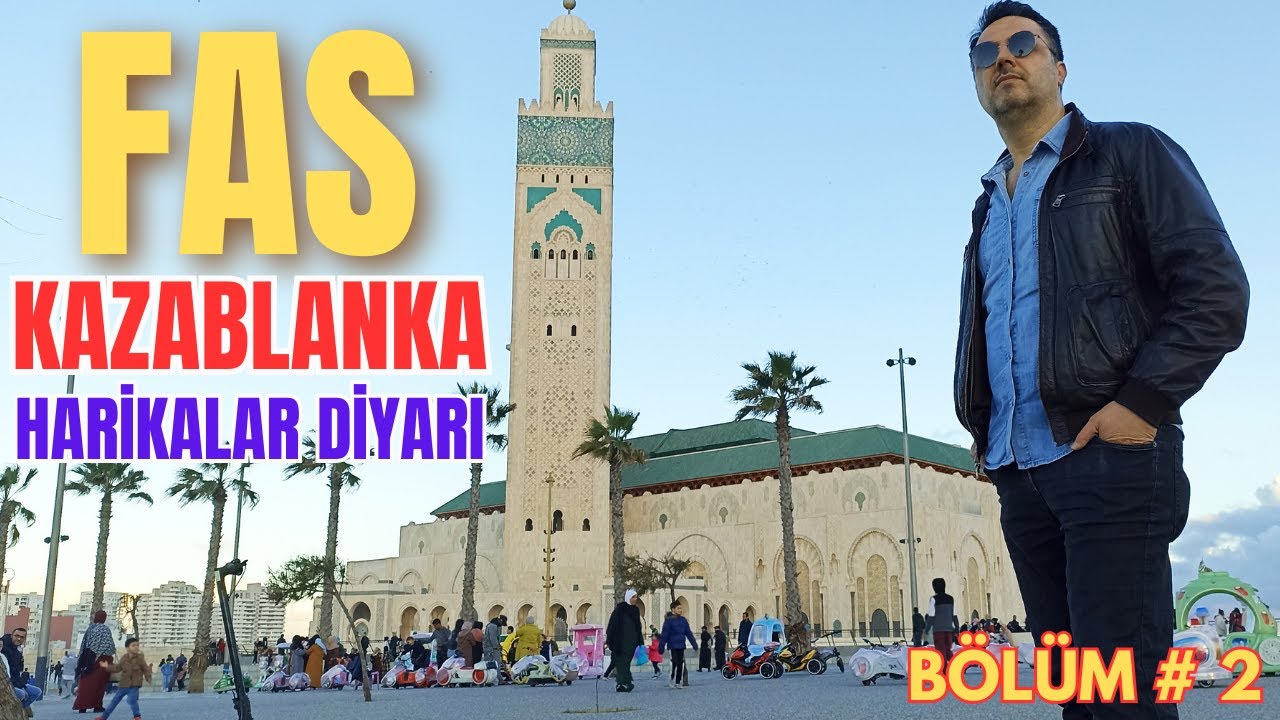 FAS KAZABLANKA GEZİSİ 2. BÖLÜM | MOROCCO CASABLANCA | HASAN 2 CAMİİ ...