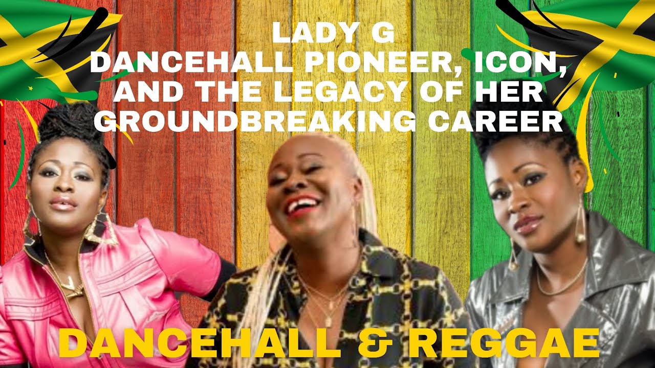 Lady G | Dancehall Pioneer, Icon, and the Legacy of Her Groundbreaking ...