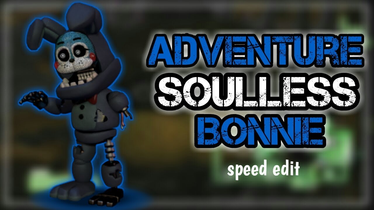 [WEEKEND} Speed Edit - Adventure Soulless Bonnie - YouTube