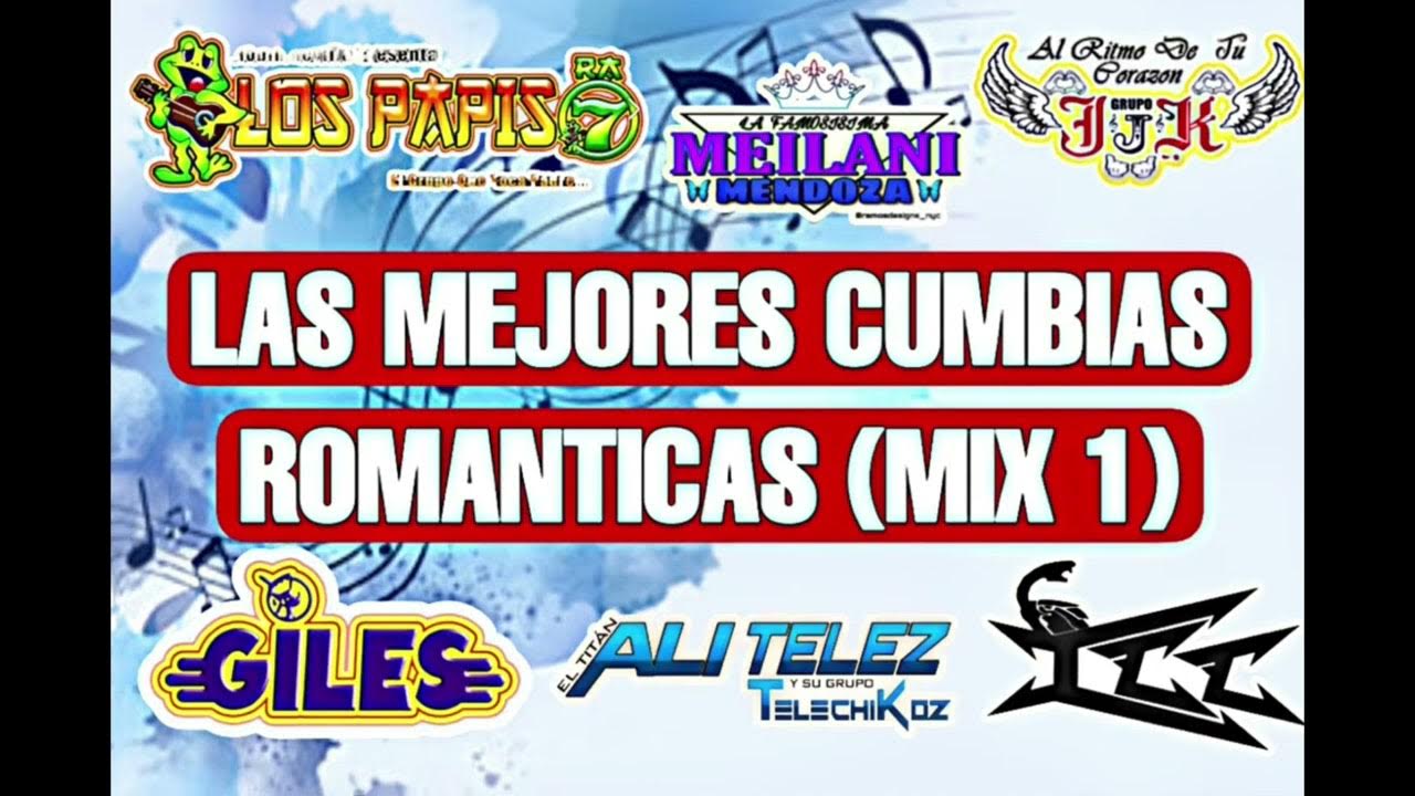 Las Mejores Cumbias Romanticas (Mix 1) [Los Papis, Grupo JJK, Los Giles, Ali Telez & Grupo ICC ...