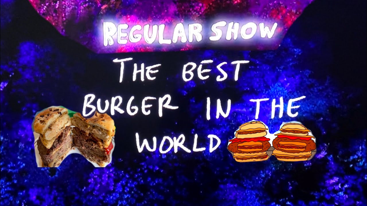 Regular Show’s BEST BURGER IN THE WORLD and How to make it!!! - YouTube