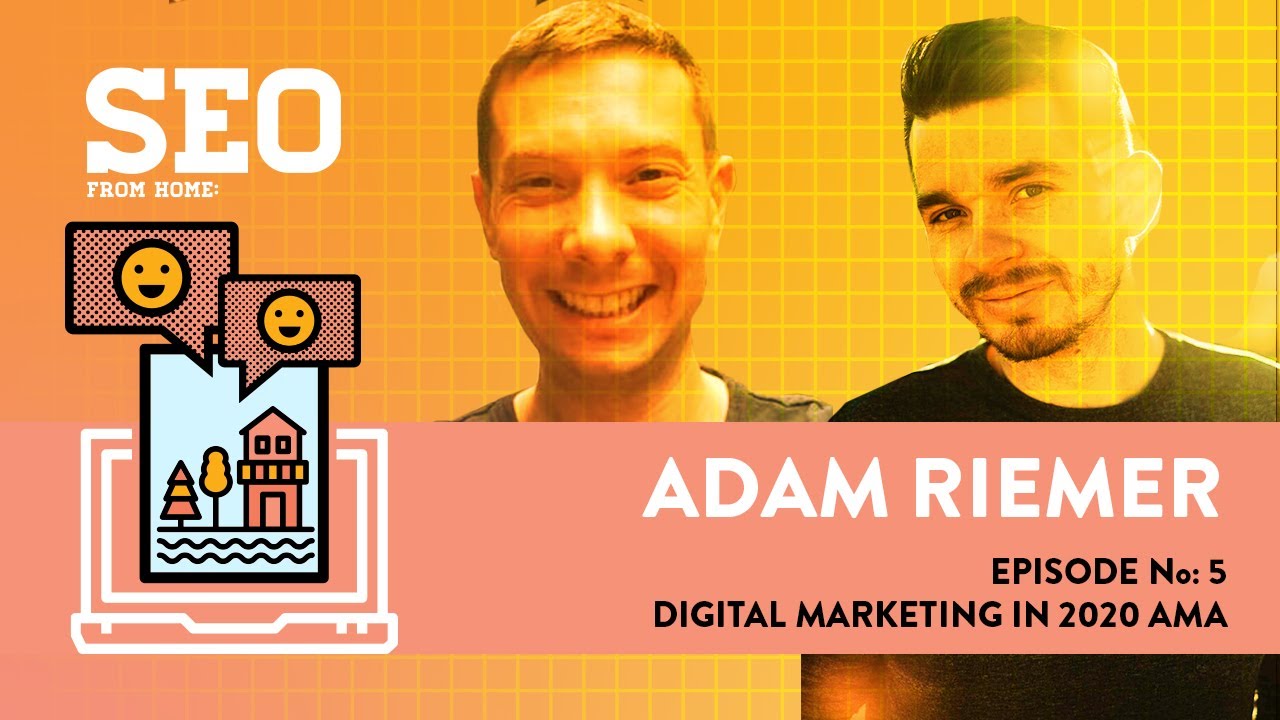 SEO from Home - Episode 4 - Adam Riemer - Digital Marketing in 2020 AMA ...