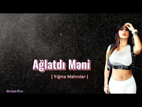 Orxan Pro | Ağlatdi Meni | Yigma Mahnilar | Orxan Masalli |