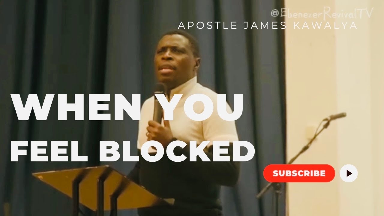 FOR WHEN YOU FEEL BLOCKED - #ApostleJamesKawalya - YouTube