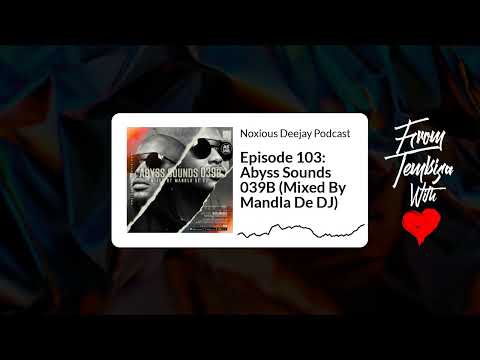 Episode 103: Abyss Sounds 039B (Mixed By Mandla De DJ) | Noxious Deejay Podcast