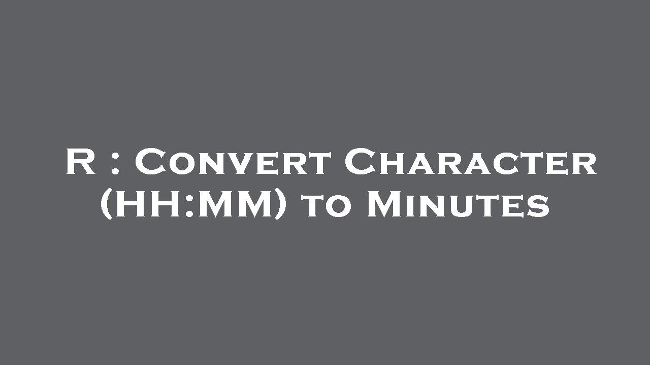 R Convert Character HH MM To Minutes YouTube R Convert Character HH MM To Minutes YouTube
