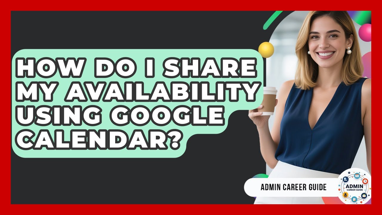 How Do I Share My Availability Using Google Calendar? - Admin Career ...