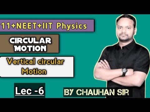 Circular motion ( Vertical circular motion) | Lec - 6 | For #neet #iitjee by Chauhan Sir - YouTube