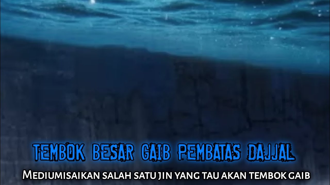 TEMBOK BESAR GAIB PEMBATAS DAJJAL - YouTube