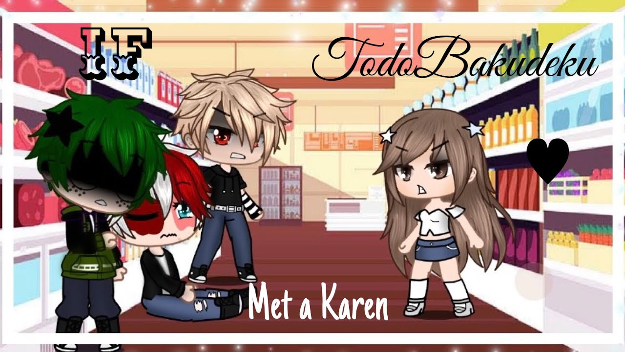If Todobakudeku Met A Karen ‧͙⁺˚bnha Gacha Club Youtube