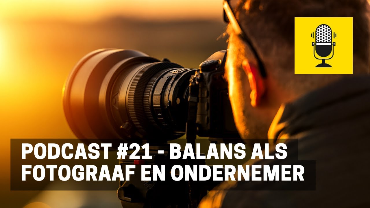 BALANS als FOTOGRAAF en ONDERNEMER - Episode 21 Fotografie Podcast ...