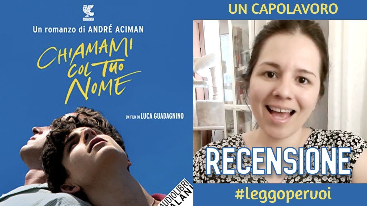 CHIAMAMI COL TUO NOME, il libro di André Aciman è migliore del film, un ...