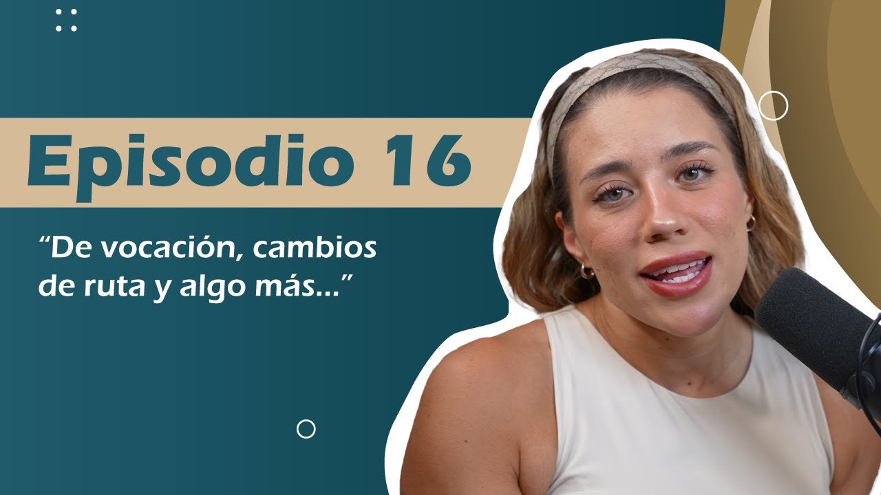 Episodio16: "De vocación, cambios de ruta y algo más..." - YouTube