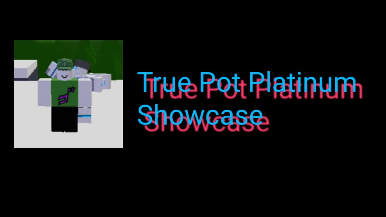 True Pot Platinum Showcase (A Bizarre Journey) - YouTube