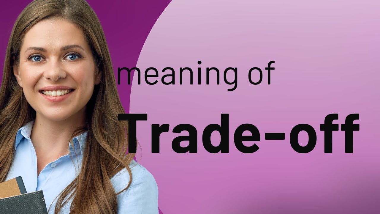 Understanding Trade-offs: A Guide to Making Informed Decisions - YouTube
