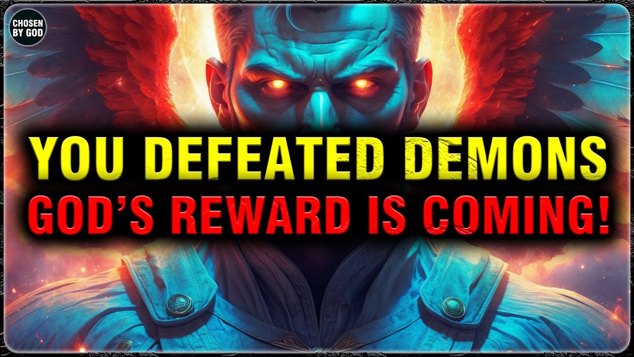 GOD’S CHOSEN ONES, YOU DEFEATED THE DEMONS – GOD’S REWARD IS COMING ...