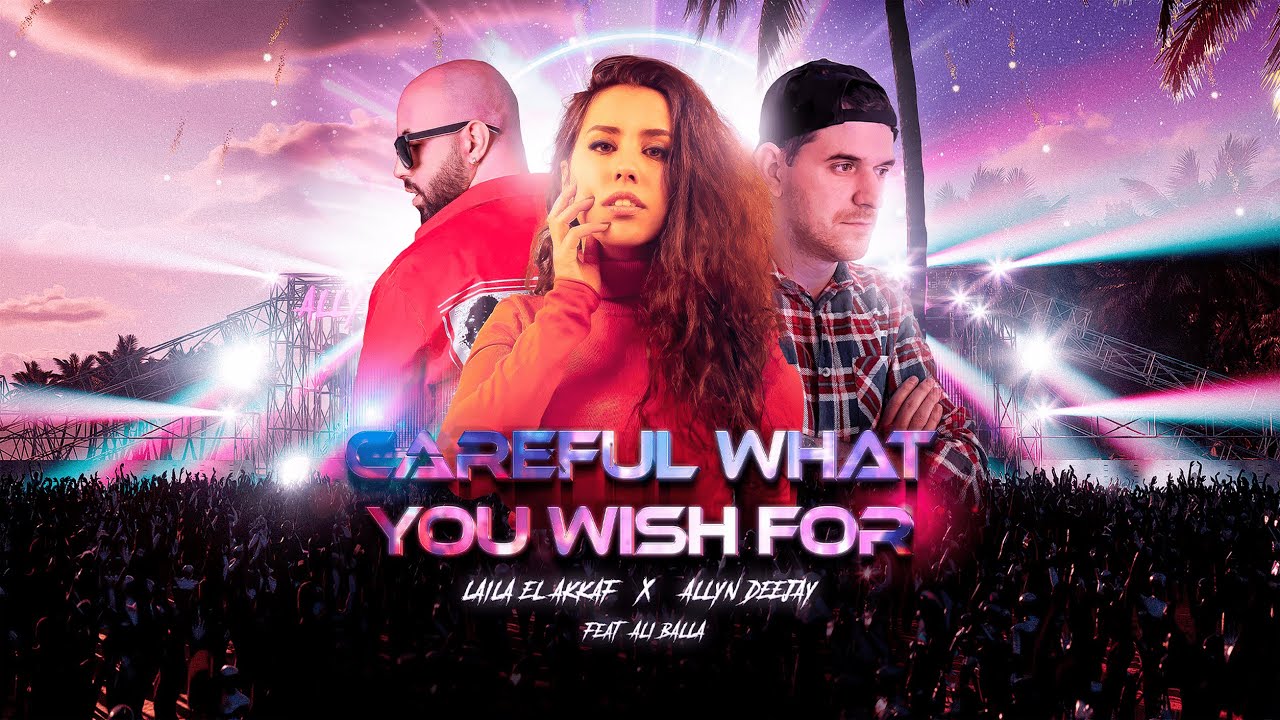 Laila EL Akkaf x Allyn Deejay - Careful What You Wish For ( feat. Ali Balla) [Official Music ...