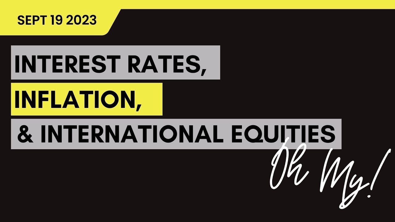 Interest Rates, Inflation, and International Equities Oh My! - YouTube