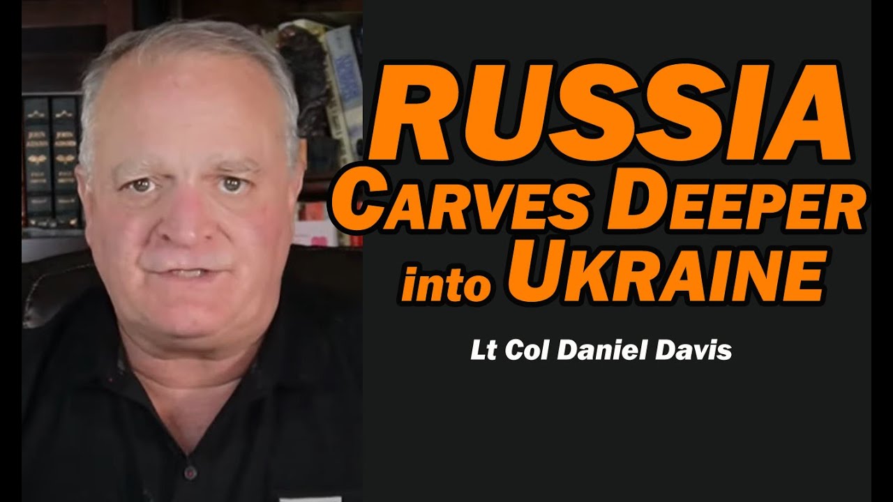 Russia Carves Deeper into Ukraine /Lt Col Daniel Davis - YouTube