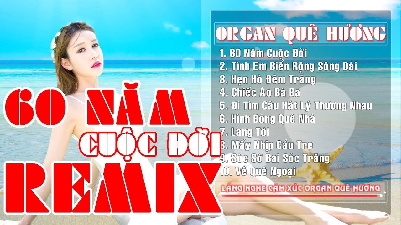 Nhạc Trữ Tình Quê Hương Remix Nhạc Organ Bốc Lửa 60 Năm Cuộc Đời - YouTube