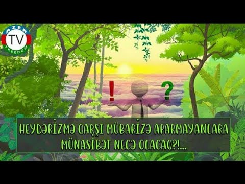 12.5.20 - HEYDƏRİZMƏ QARŞI MÜBARİZƏ APARMAYANLARA MÜNASİBƏT NECƏ OLACAQ?