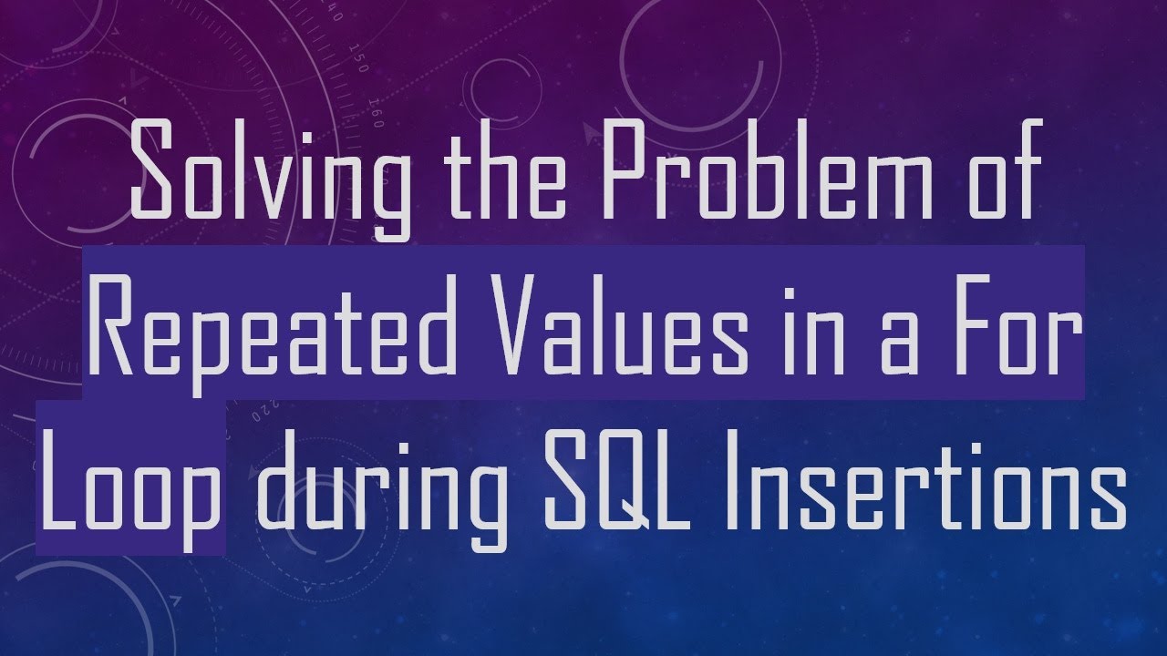 Solving The Problem Of Repeated Values In A For Loop During Sql Insertions Youtube