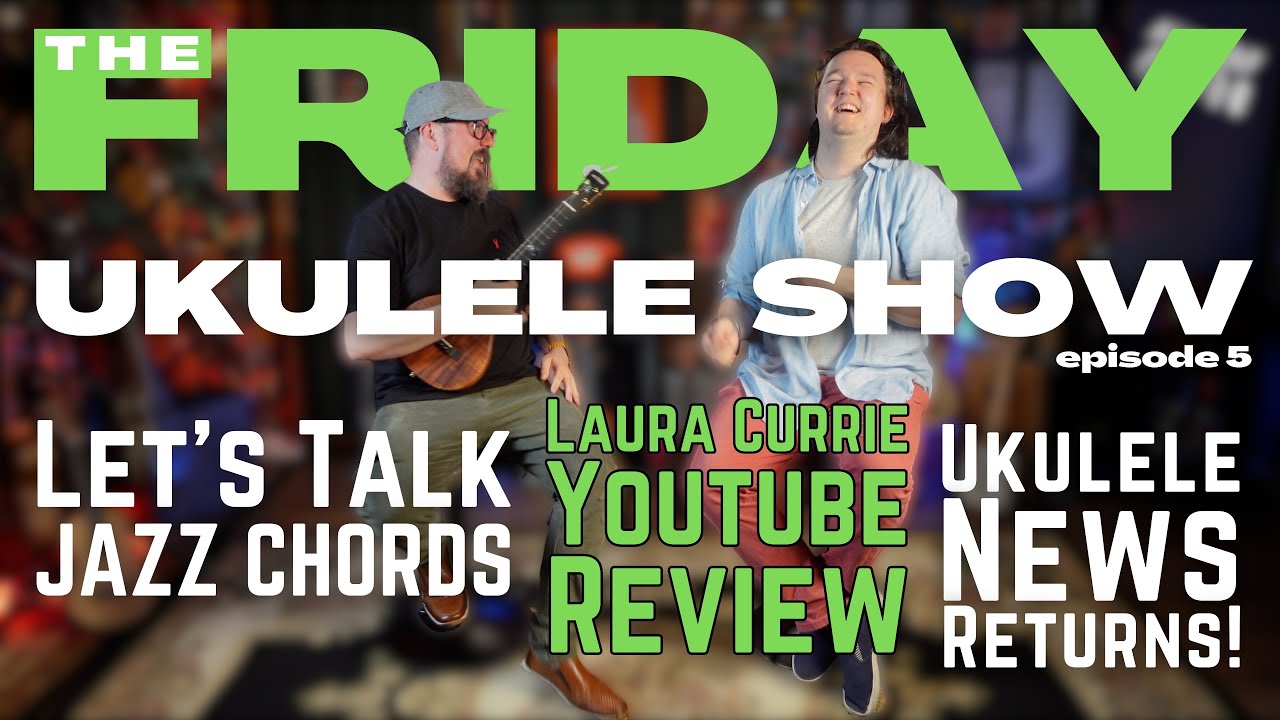 The Friday Ukulele Show - Let's Talk Jazz Chords! & Laura Currie ...