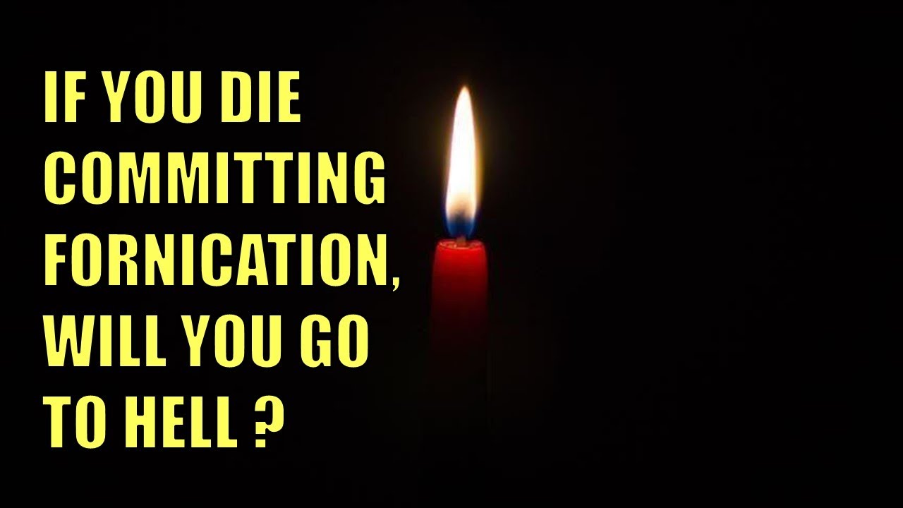 IF YOU DIE COMMITTING FORNICATION, WILL YOU GO TO HELL? ASK DR. SUNDAY ...