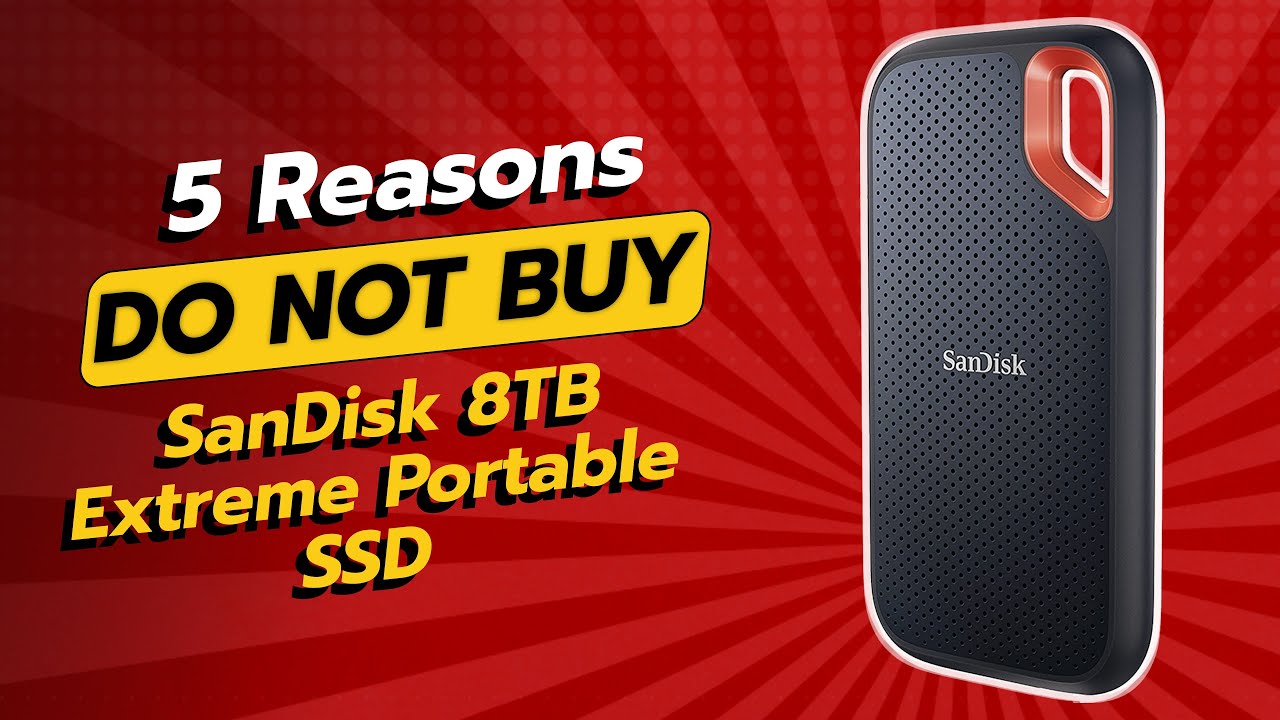 DON'T BUY SanDisk 8TB Extreme Portable SSD BEFORE WATCHING THIS VIDEO (5 Reasons) - YouTube