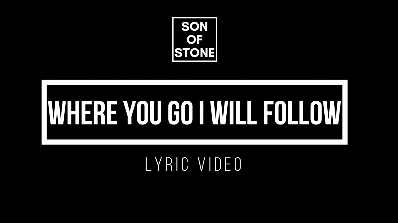 Where you go I will follow (lyric video) by Son of Stone - YouTube Music