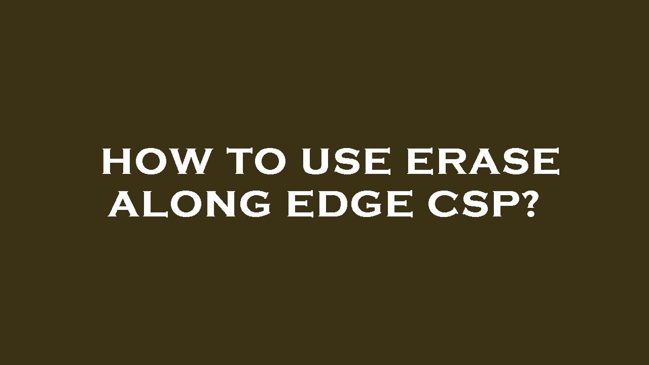 How to use erase along edge csp? - YouTube