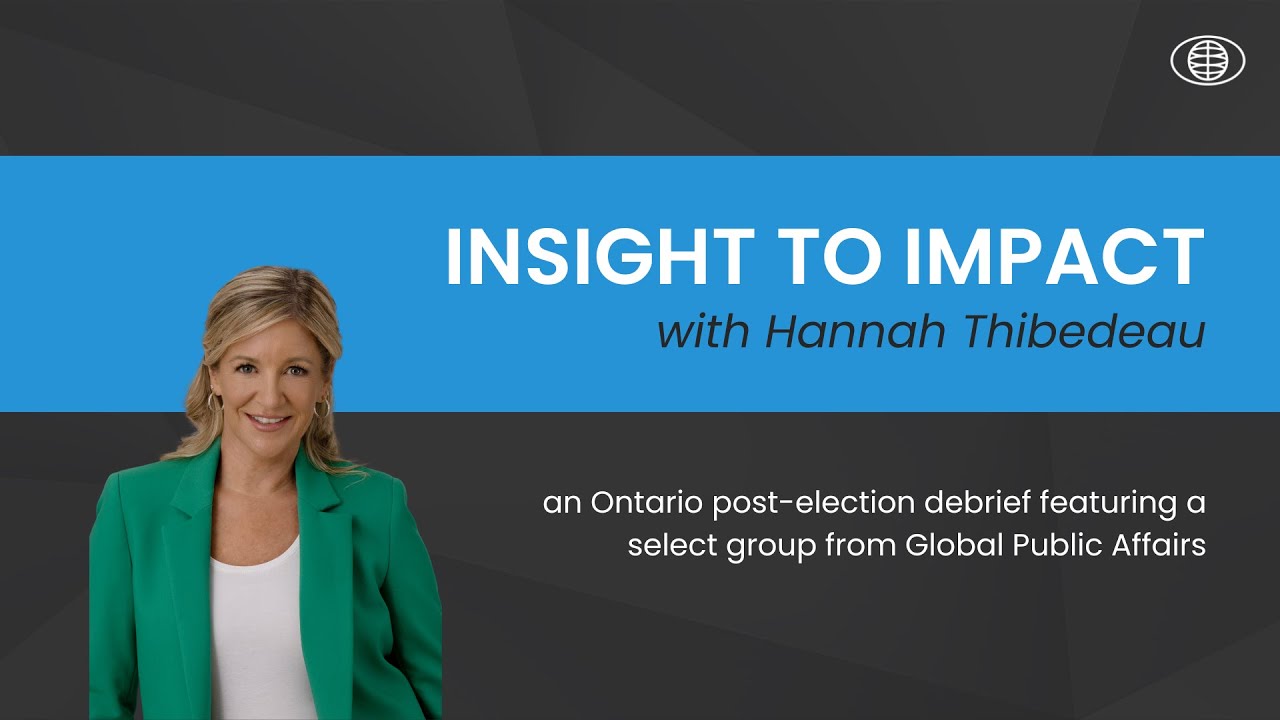 Insight to Impact with Hannah Thibedeau - Post-Ontario Election Debrief ...