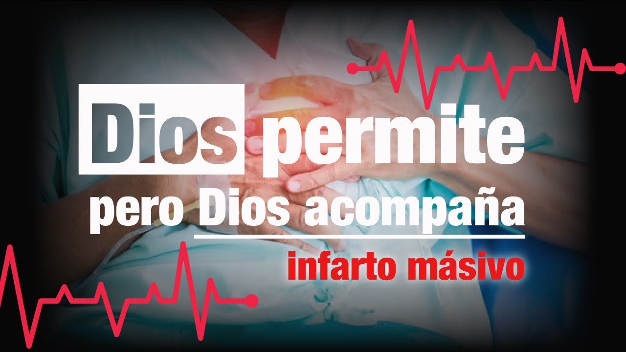 Dios permite, pero Dios acompaña | Sobrevive a cinco infartos - YouTube