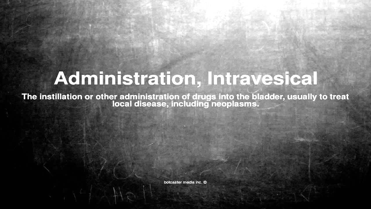 Medical vocabulary: What does Administration, Intravesical mean - YouTube