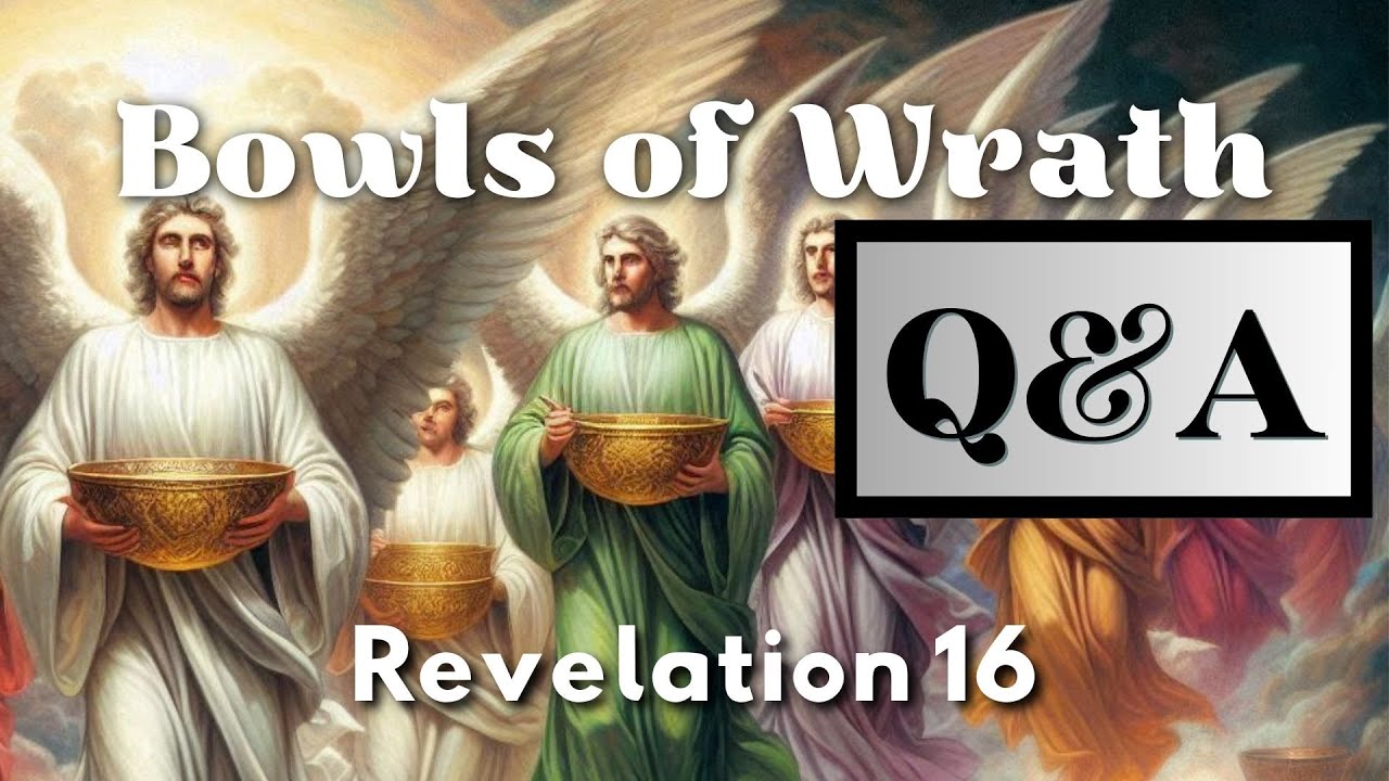 Bowls of Wrath Revelation 16 Q&A - YouTube