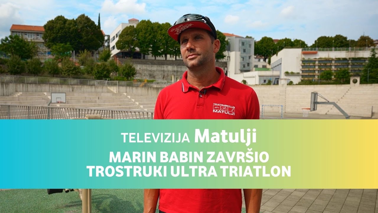 Televizija Matulji E02 • Marin Babin završio trostruki ultra triatlon ...